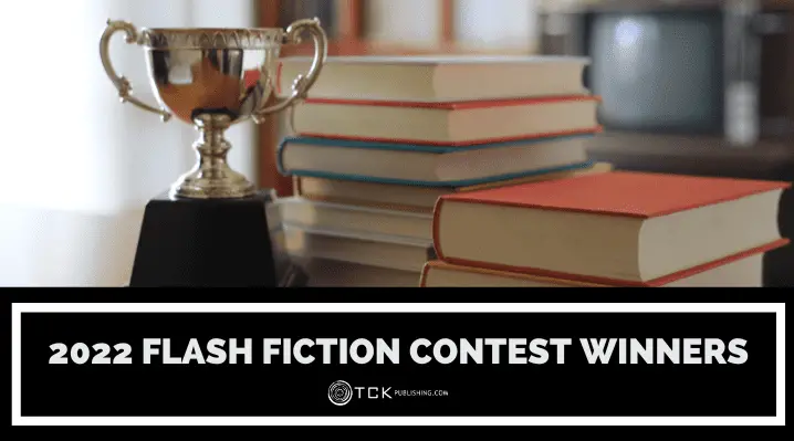2022 Flash Fiction Contest Winners - TCK Publishing